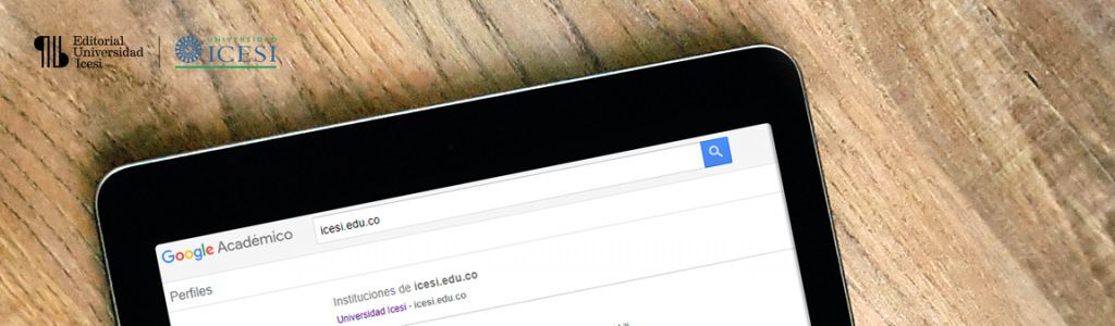 ¿Cómo crear mi perfil en ORCID y Google Scholar? - Editorial Universidad Icesi